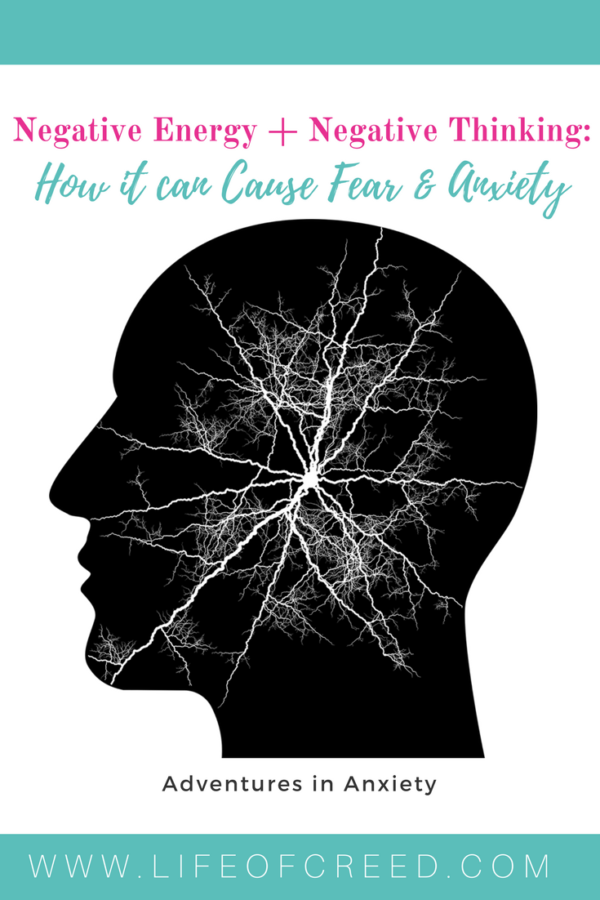 Negative Energy + Negative Thinking: How it can Cause Fear & Anxiety ...