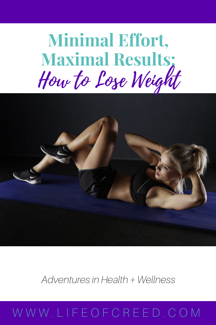 Minimal Effort, Maximal Results: How to Lose Weight | Life of Creed