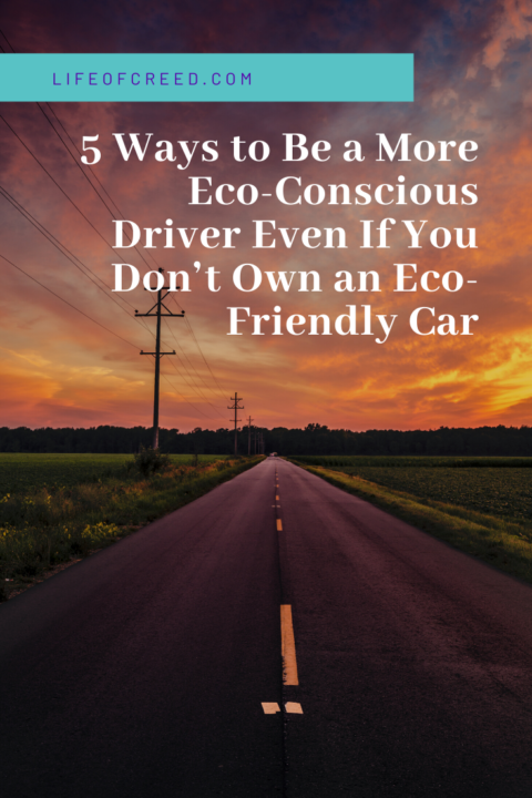 5 Ways to Be a More Eco-Conscious Driver Even If You Don't Own an Eco ...