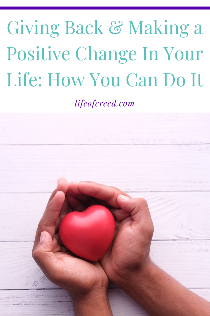 Giving Back And Making A Positive Change In Your Life: How You Can Do ...