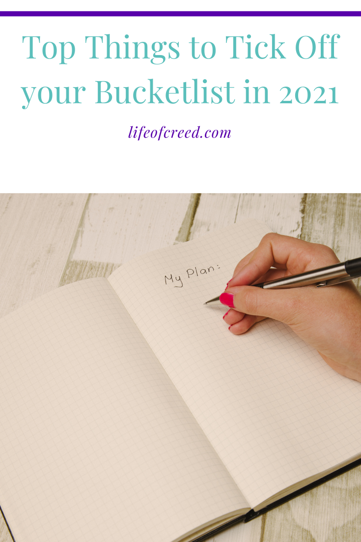 Top Things to Tick Off Your Bucketlist in 2021 | Life of Creed