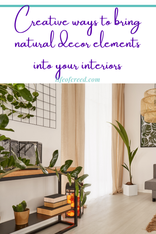 Creative Ways To Bring Natural Decor Elements Into Your Interiors ...