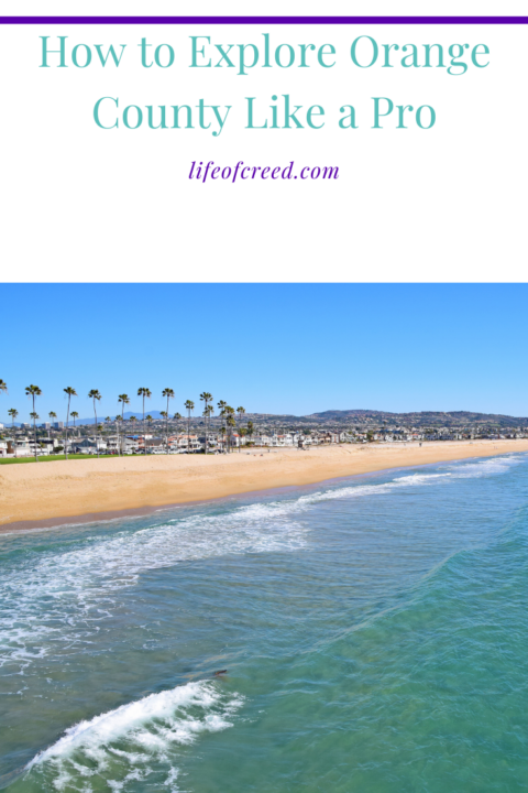 How to Explore Orange County Like A Pro | Life of Creed