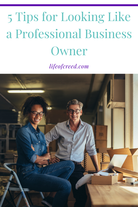 5 Tips for Looking Like a Professional Business Owner | Life of Creed