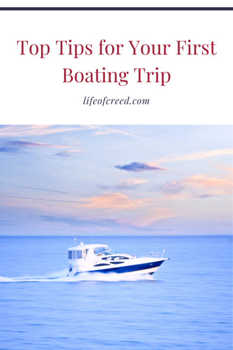 Top Tips for Your First Boating Trip | Life of Creed