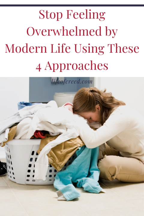 Stop Feeling Overwhelmed by Modern Life Using These 4 Approaches | Life ...