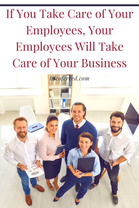 If You Take Care Of Your Employees, Your Employees Will Take Care Of ...