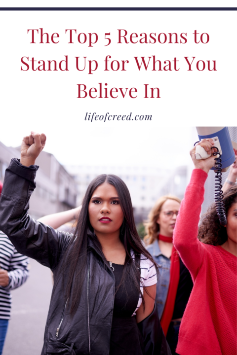 The Top 5 Reasons To Stand Up For What You Believe In | Life of Creed
