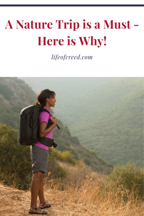 A Nature Trip Is A Must - Here Is Why! | Life of Creed