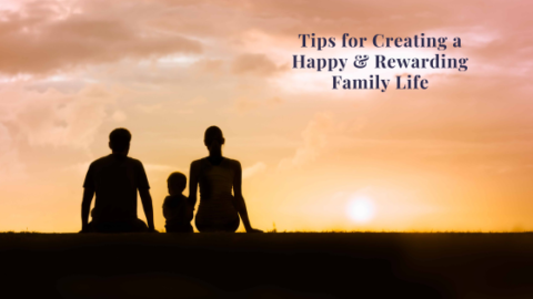 Tips For Creating A Happy & Rewarding Family Life | Life of Creed