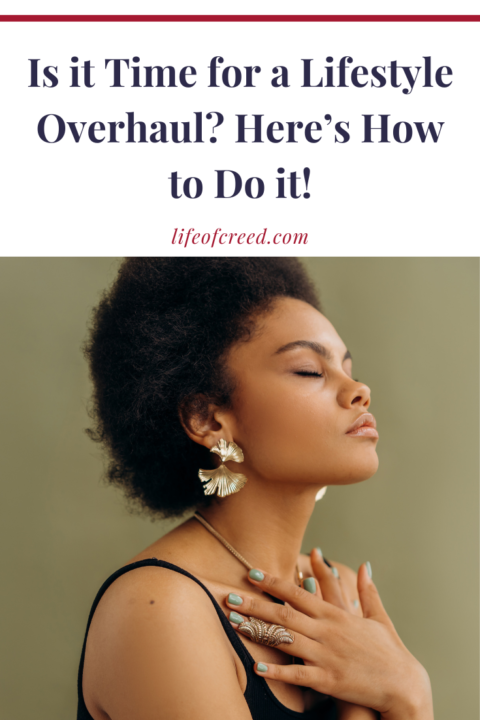 Is It Time for a Lifestyle Overhaul? Here's How to Do it! | Life of Creed